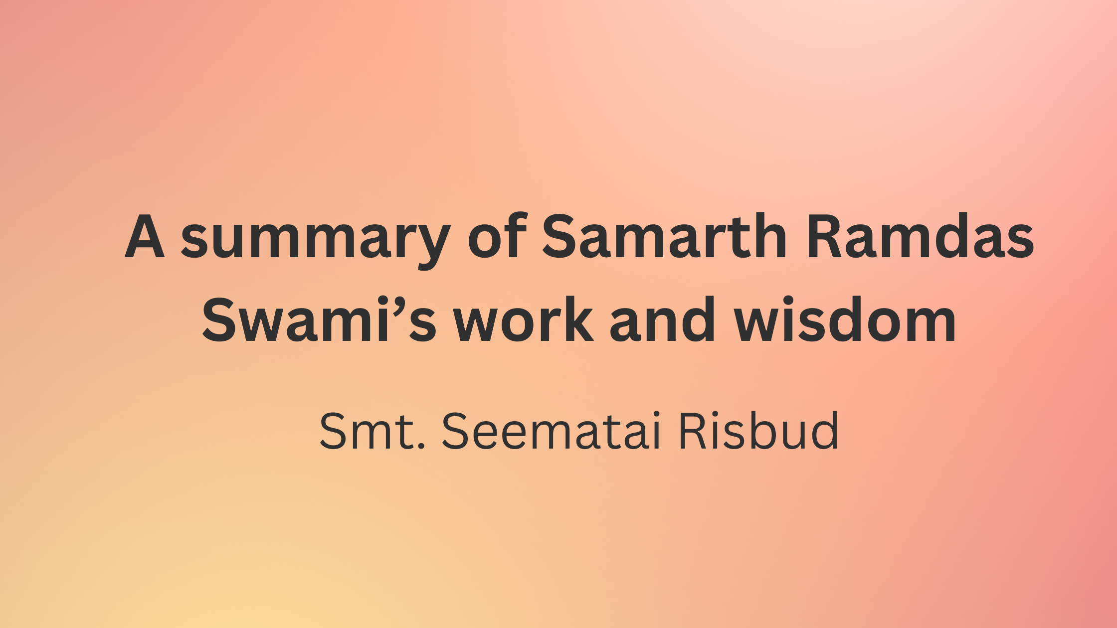 A summary of Samarth Ramdas Swami’s work and wisdom - दासबोध सखोल ...